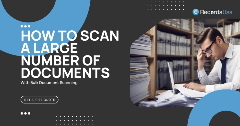 How to Scan a Large Number of Documents [Bulk Scanning] ? - eRecordsUSA